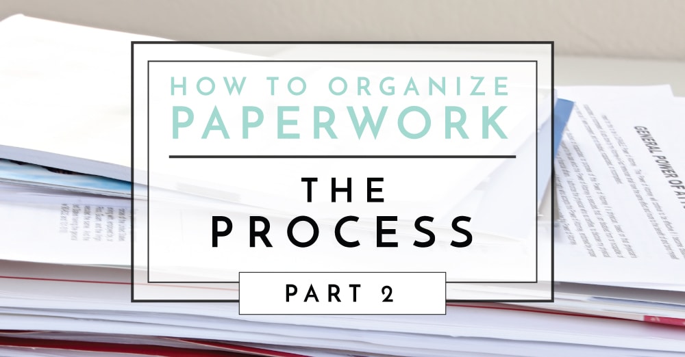 How to Organize Paperwork | Part 2: The Process - The Homes I Have Made