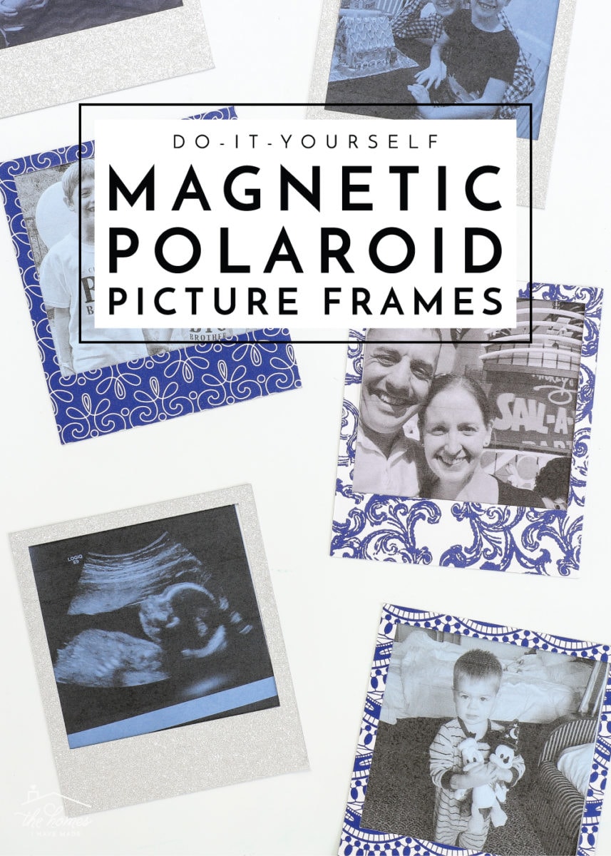 DIY Magnetic Polaroid Picture Frames - The Homes I Have Made