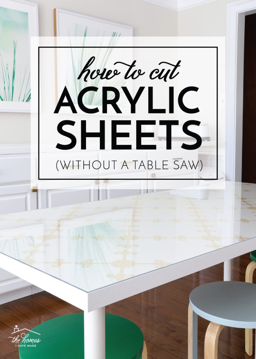 How to Cut Acrylic Sheets (Without a Table Saw) - The Homes I Have Made