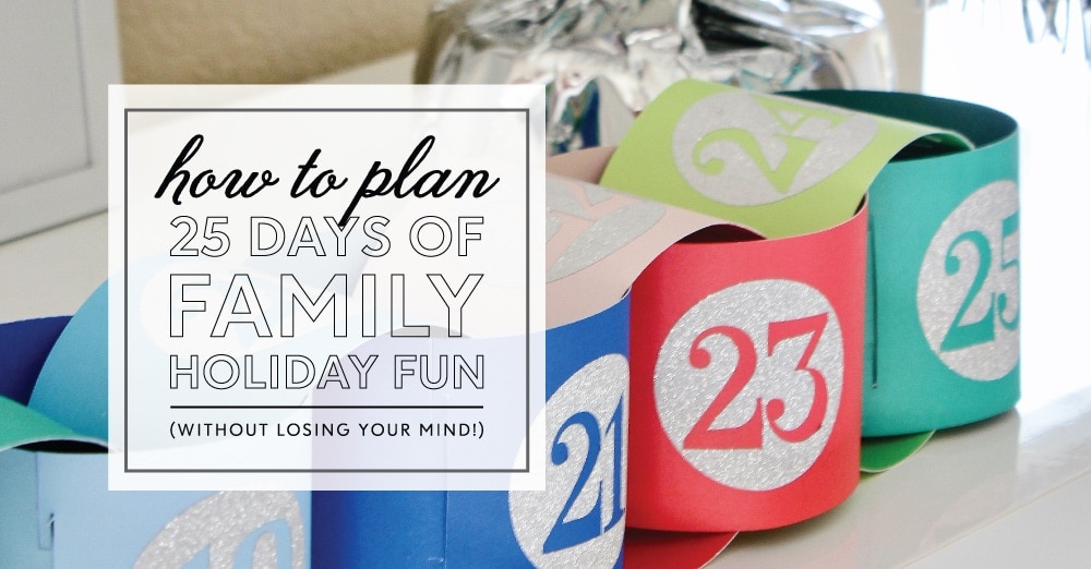 How to Plan 25 Days of Christmas Family Fun (Without Losing Your Mind!)
