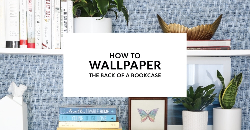 How to Wallpaper the Back of a Bookcase | Step-by-Step - The Homes I ...