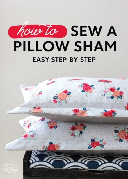 How to Make a Pillow Sham | Easy Step-By-Step - The Homes I Have Made
